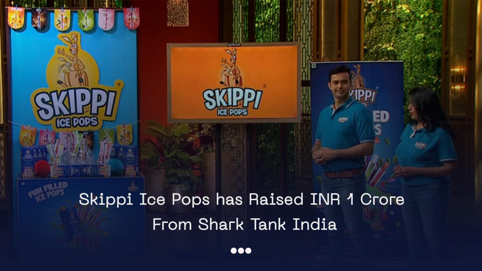 Skippi Ice Pops has raised INR 1 crore from Shark Tank India - WEXT India